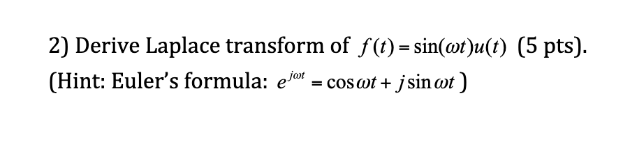 Solved 2) Derive Laplace transform of f(t) = sin(wt)u(t) (5 | Chegg.com