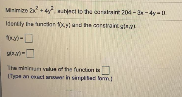 Solved Minimize 2x2 +4y?, subject to the constraint 204 - 3x | Chegg.com