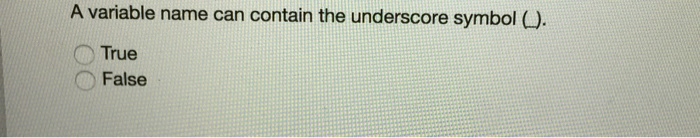 Solved A variable name can contain the underscore symbol | Chegg.com