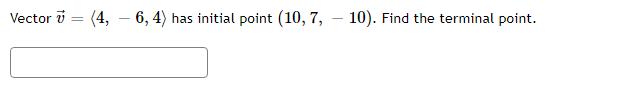 Solved Vector v= 4,−6,4 has initial point (10,7,−10). Find | Chegg.com