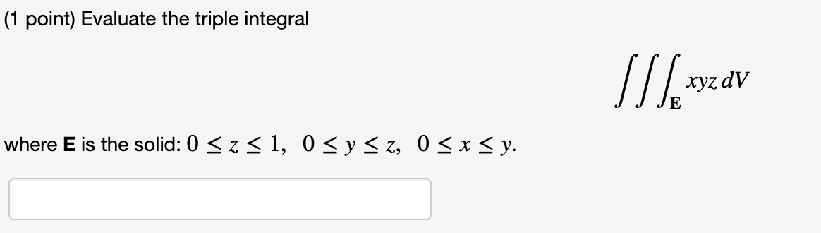 Solved (1 point) Evaluate the triple integral xyz dV where E | Chegg.com