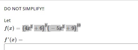 Solved DO NOT SIMPLIFY!! Let f(x)=(4x2+6)3(−5x2+9)10 f′(x)= | Chegg.com