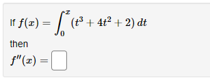 Solved If f(x)=∫0x(t3+4t2+2)dt then f′′(x)=Use part I of the | Chegg.com