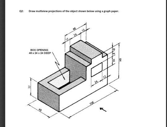 Solved Q2: Draw multiview projections of the object shown | Chegg.com