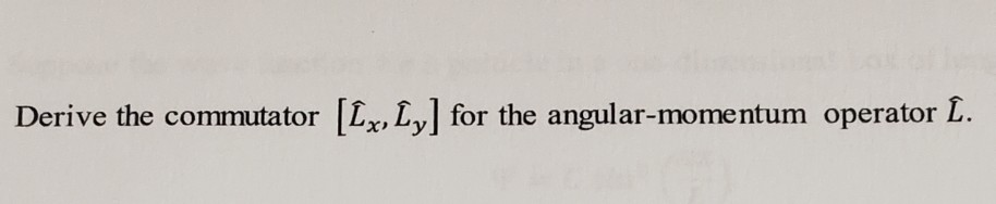Solved Derive the commutator [Lx, Îy) for the | Chegg.com