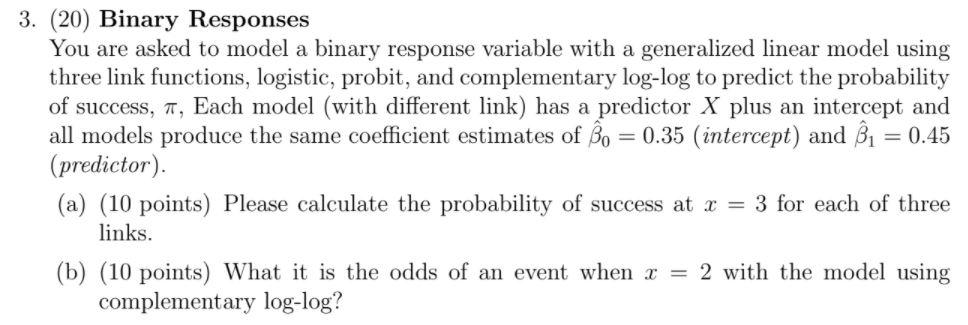3. (20) Binary Responses You are asked to model a | Chegg.com
