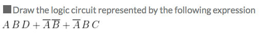 Solved Draw the logic circuit represented by the following | Chegg.com