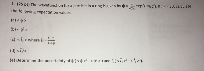Solved 1. (25 pt) The wavefunction for a particle in a ring | Chegg.com