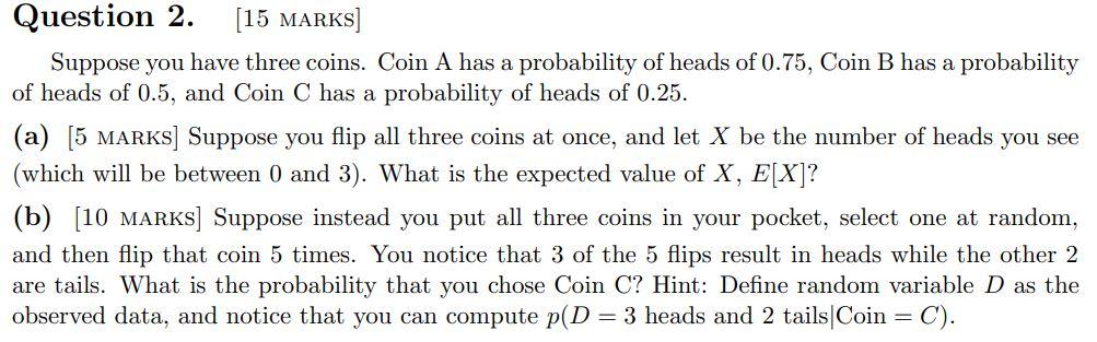 Solved Question 2. [15 MARKS] Suppose you have three coins. | Chegg.com
