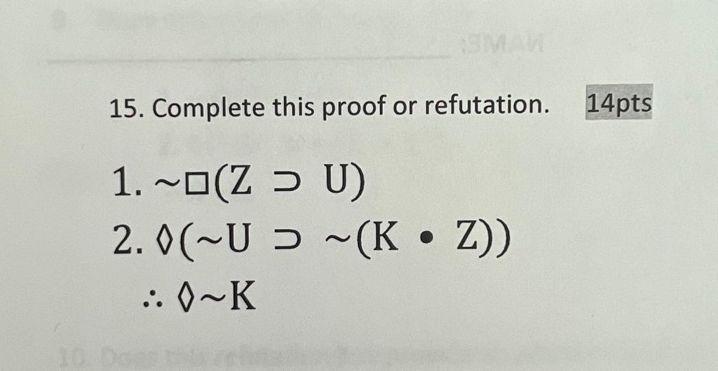 15. Complete this proof or refutation. 1. ∼ (Z⊃U) 2. | Chegg.com