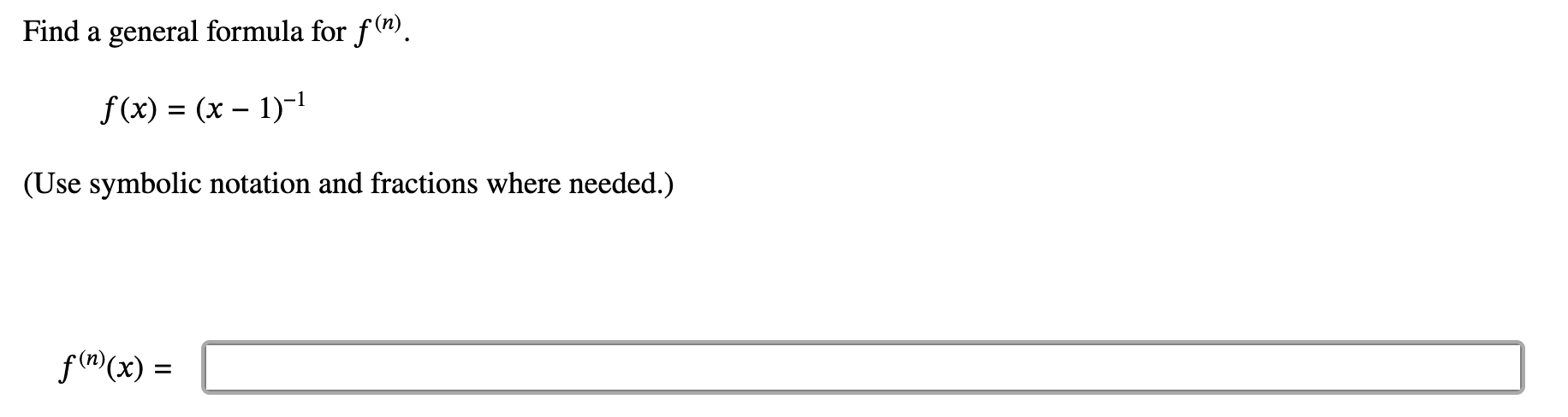 Solved Find a general formula for f(n).f(x)=(x-1)-1(Use | Chegg.com