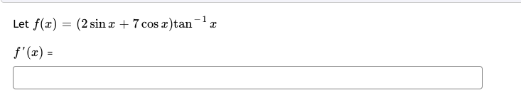 Solved Let f(x)=(2sinx+7cosx)tan−1x f′(x)= | Chegg.com