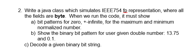 Solved 2. Write a java class which simulates IEEE754 fp | Chegg.com