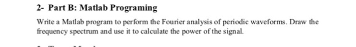 Solved 2- Part B: Matlab Programing Write a Matlab program | Chegg.com