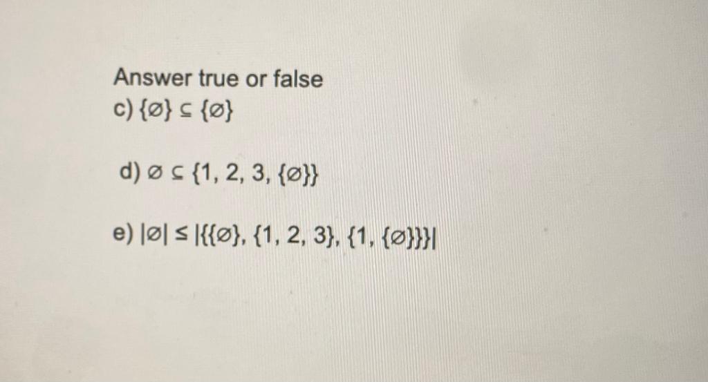 Solved Answer true or false c) {∅}⊆{∅} d) ∅⊆{1,2,3,{∅}} e) | Chegg.com