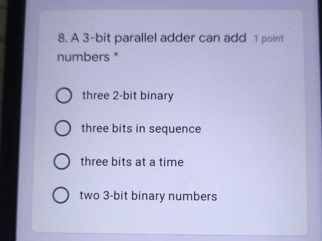 Solved 8. A 3-bit parallel adder can add 1 point numbers * O | Chegg.com