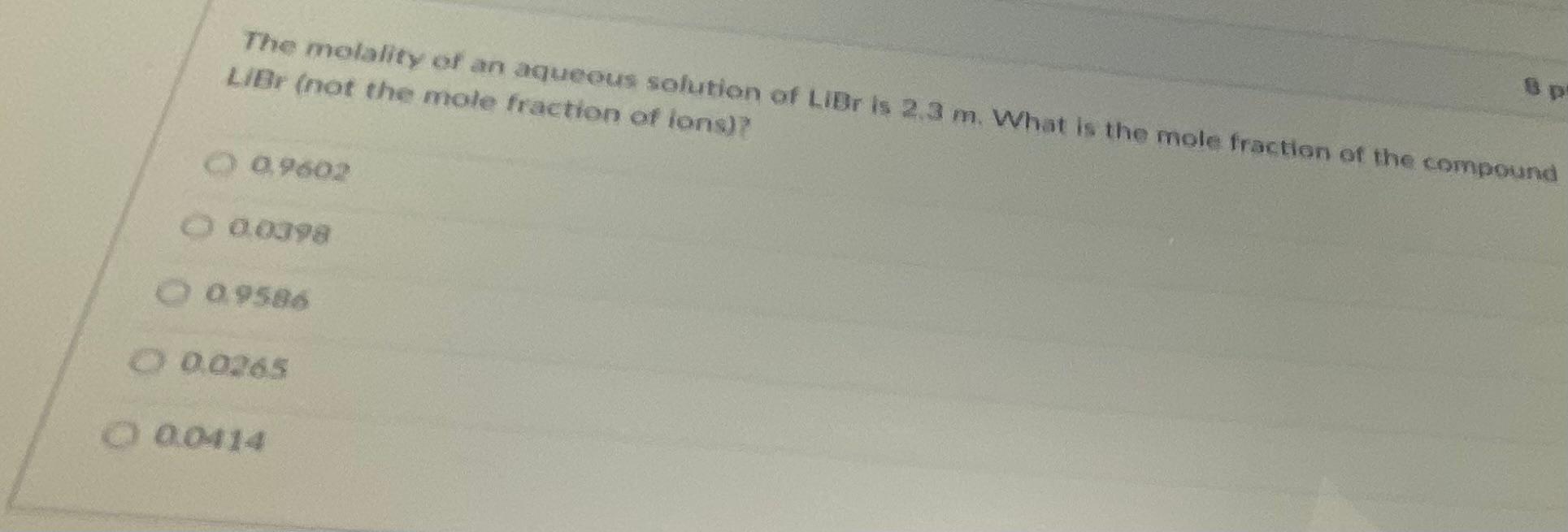 Solved The molality of an aqueous solution of LIBr is 2.3 m | Chegg.com