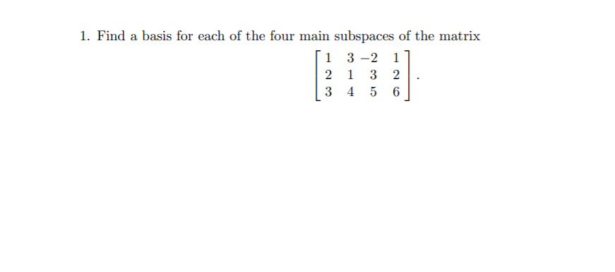 Solved 1. Find a basis for each of the four main subspaces | Chegg.com