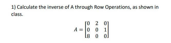 Solved 1) Calculate the inverse of A through Row Operations, | Chegg.com