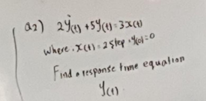 Solved a2) 2y(t)+5y(t)=3x(t) Where, x(t)=2 step ⋅4(0)=0 Find | Chegg.com