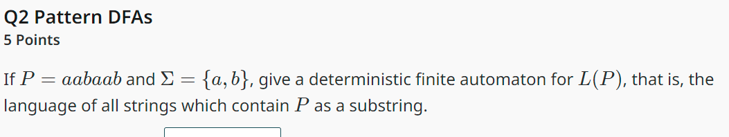 [Solved]: If P=aabaab and ={a,b}, give a deterministic fin
