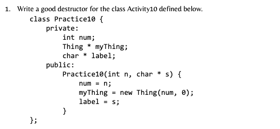Solved 1. Write a good destructor for the class Activity10 | Chegg.com