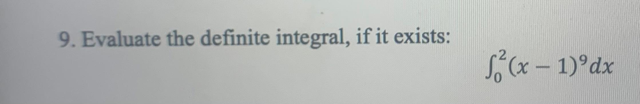 Solved 9. Evaluate the definite integral, if it exists: | Chegg.com