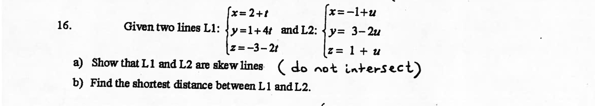 Solved 16. Given two lines L1: ⎩⎨⎧x=2+ty=1+4tz=−3−2t and L2: | Chegg.com