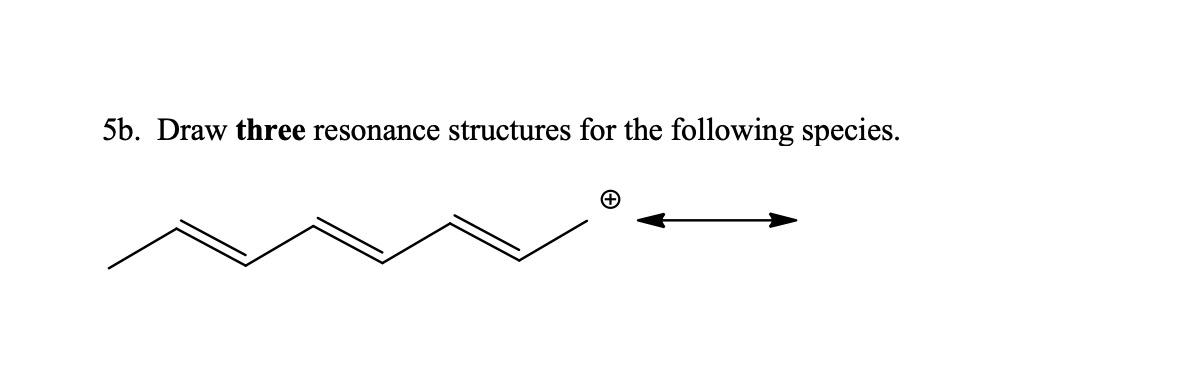Solved 5b. Draw three resonance structures for the following | Chegg.com