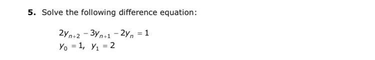 Solved 5. Solve the following difference equation: 2yn+2 - | Chegg.com