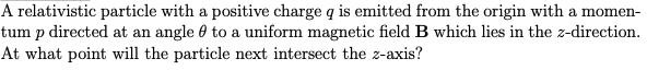 Solved A relativistic particle with a positive charge q is | Chegg.com