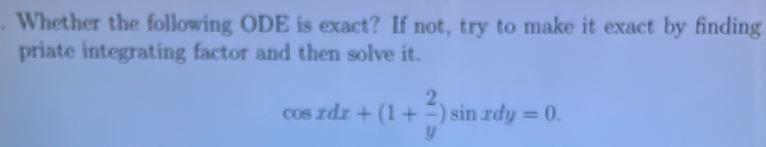 Solved Whether the following ODE is exact? If not, try to | Chegg.com