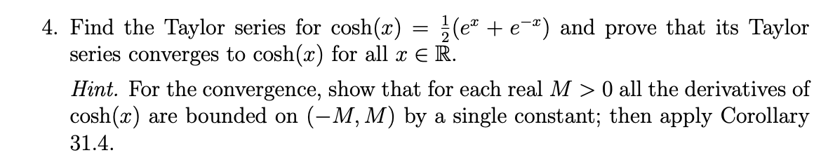 Solved = 4. Find the Taylor series for cosh(x) 2 (e® +e-2) | Chegg.com
