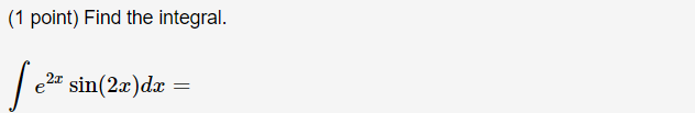 Solved (1 point) Find the integral. ∫e2xsin(2x)dx= | Chegg.com