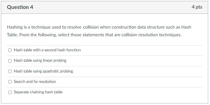 Solved Question 4 4 pts Hashing is a technique used to | Chegg.com