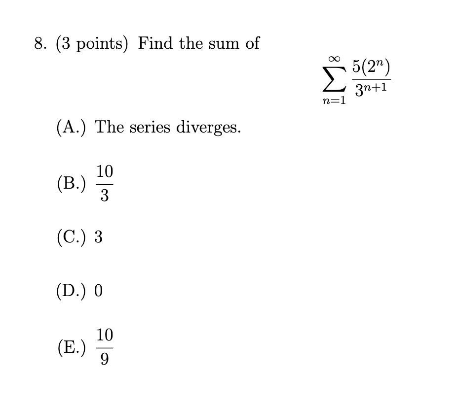 Solved 8. (3 points) Find the sum of ∑n=1∞3n+15(2n) (A.) The | Chegg.com