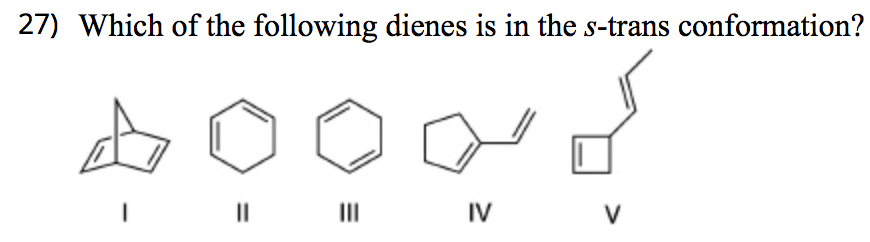 Solved 27) Which of the following dienes is in the s-trans | Chegg.com