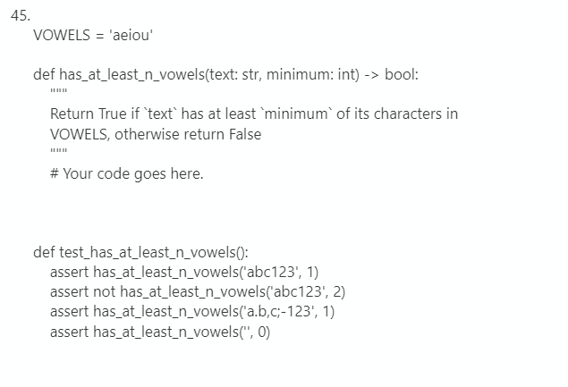 Solved 45. VOWELS = 'aeiou' def has_at_least_n_vowels(text: | Chegg.com