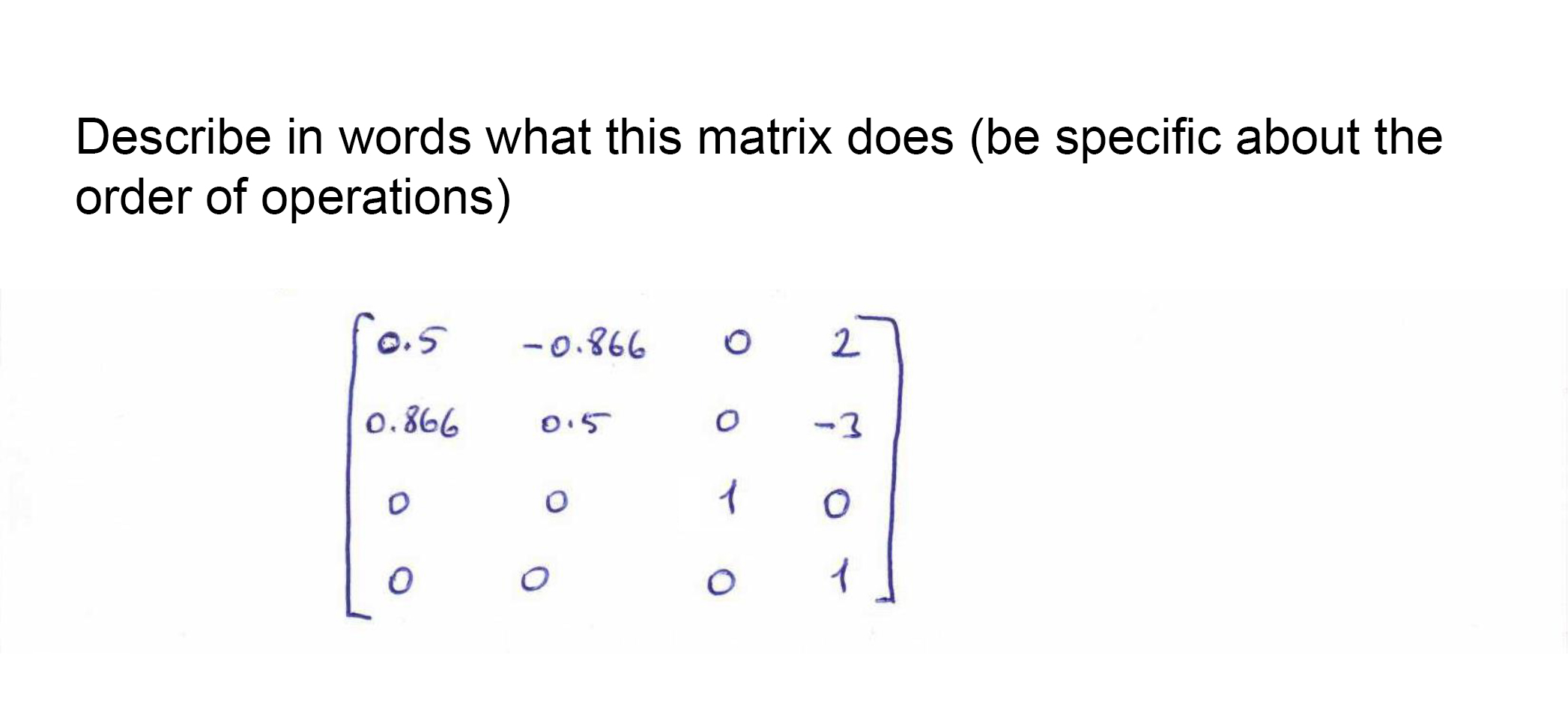 Solved Describe in words what this matrix does (be specific | Chegg.com