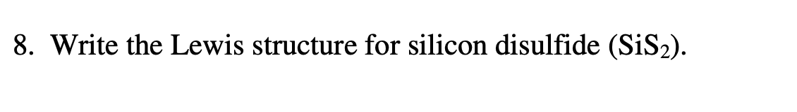 Solved 8. Write the Lewis structure for silicon disulfide | Chegg.com