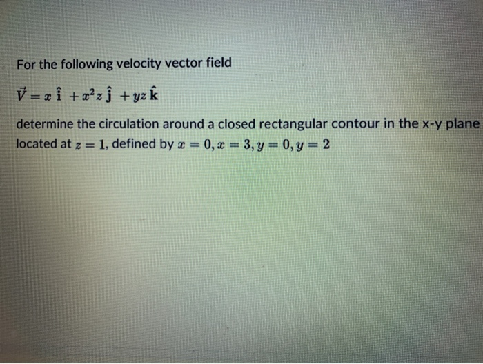 Solved For the following velocity vector field determine the | Chegg.com