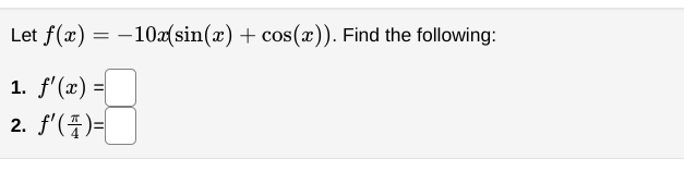 Solved Let f(x)=−10x(sin(x)+cos(x)). Find the following: 1. | Chegg.com