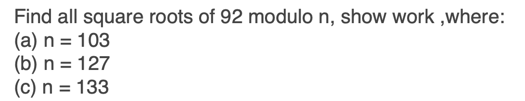 Solved Find all square roots of 92 modulo n, show work | Chegg.com