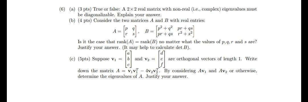 Solved (6) (a) (3 pts) True or false: A 2x2 real matrix with | Chegg.com