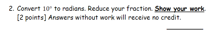 Solved 2. Convert 10° to radians. Reduce your fraction. Show | Chegg.com