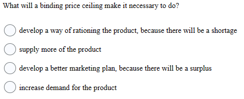 Solved What will a binding price ceiling make it necessary | Chegg.com
