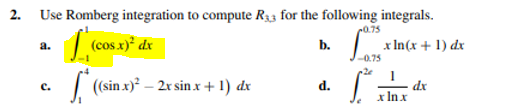 Solved 3. Calculate R4,4 for the integralsUse Romberg | Chegg.com