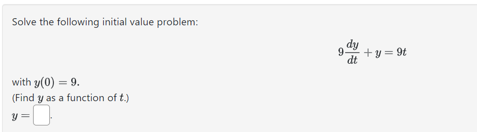 Solved Solve the following initial value problem: 9dtdy+y=9t | Chegg.com