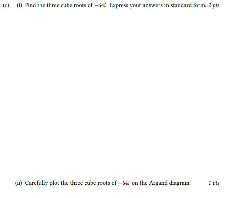 Solved (c) (i) Find the three cube roots of -64i. Express | Chegg.com