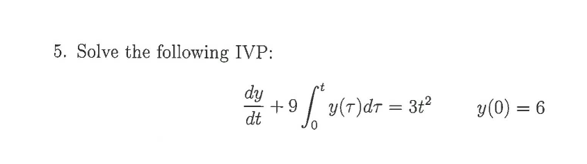 Solved 5. Solve the following IVP: dtdy+9∫0ty(τ)dτ=3t2y(0)=6 | Chegg.com